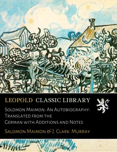Solomon Maimon: An Autobiography: Translated from the German with ...