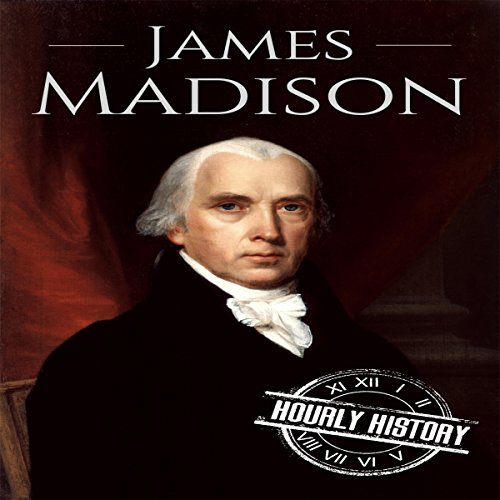 James Madison: A Life from Beginning to End: One Hour History US ...