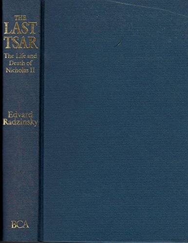The Last Tsar: The Life and Death of Nicholas II: Radzinsky, Edvard ...