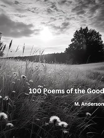Amazon.com: 100 Poems of the Good eBook : Anderson, M.: Kindle Store