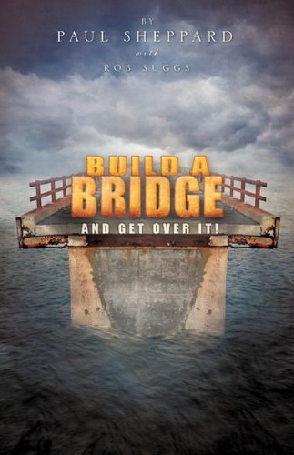Build a Bridge and Get over It!: Sheppard, Paul, Suggs, Rob ...