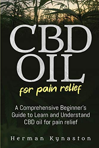 Cbd Oil For Pain Relief A Comprehensive Beginner S Guide To Learn And