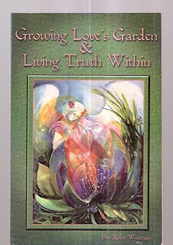 Growing Love's Garden & Living Truth Within: Robin Wiseman ...