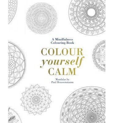 Colour Yourself Calm : A Mindfulness Colouring Book(Hardback) - 2014 ...