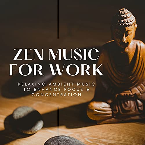 Zen Music for Work: Relaxing Ambient Music to Enhance Focus ...