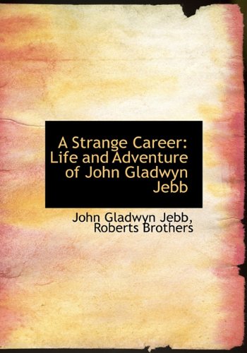 A Strange Career: Life and Adventure of John Gladwyn Jebb: Jebb, John ...