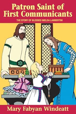Patron Saint of First Communicants: The Story of Blessed Imelda ...