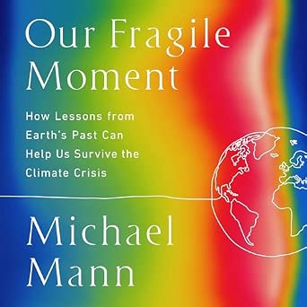 Our Fragile Moment: How Lessons from Earth's Past Can Help Us Survive ...