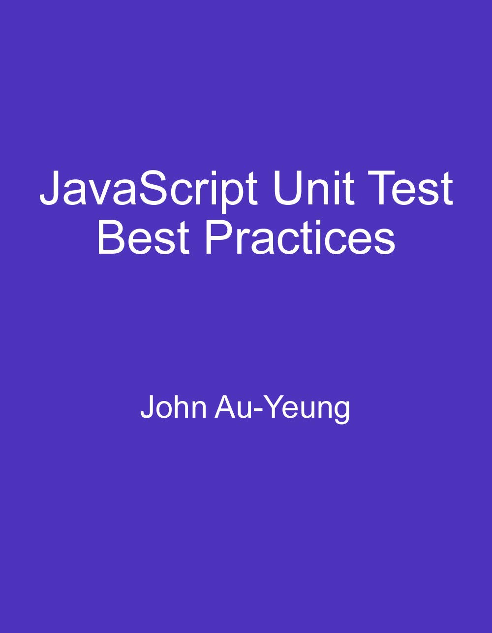 JavaScript Unit Test Best Practices , Au-Yeung, John, eBook - Amazon.com