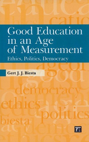 Good Education in an Age of Measurement: Ethics, Politics, Democracy ...