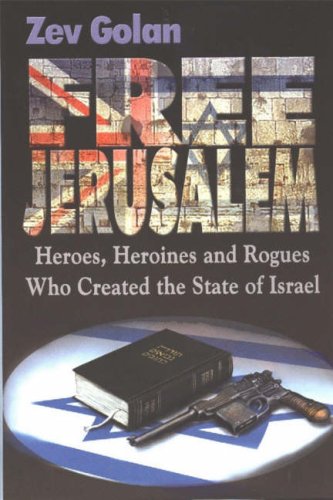 Free Jerusalem: Heroes, Heroines and Rogues Who Created the State of ...