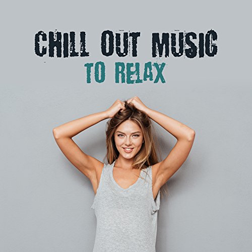 Chill Out Music to Relax – Best Sounds to Calm Down, Chill Out ...