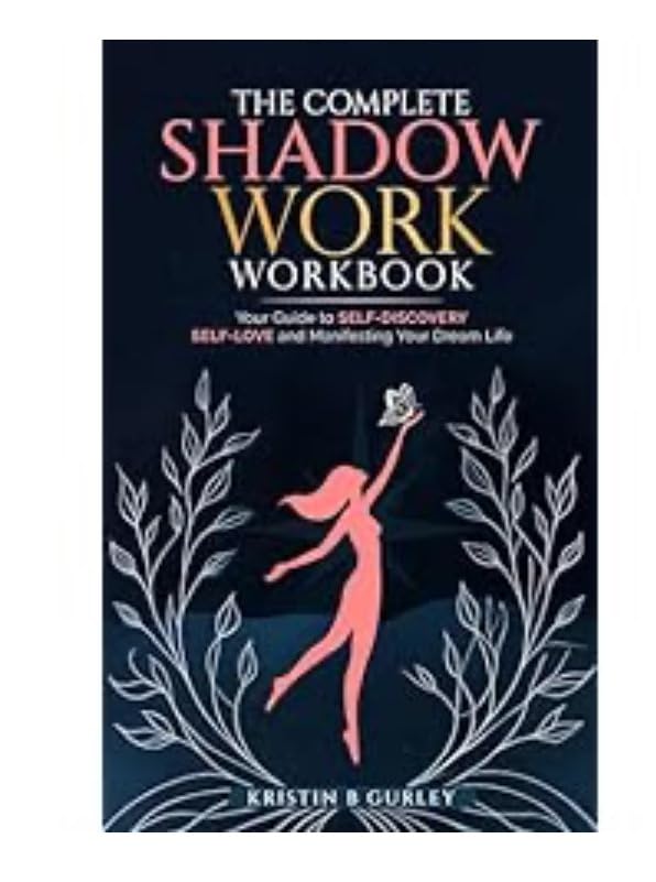 The Complete Shadow Work Workbook: Your Guide to Self-Discovery, Self ...