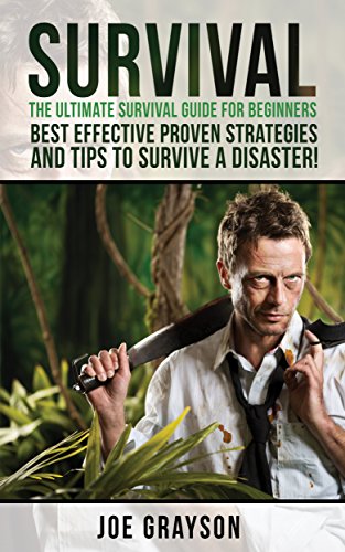 Survival: The Ultimate Survival Guide for Beginners, Best Effective ...