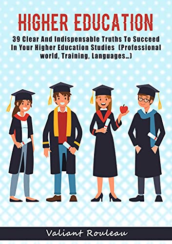 HIGHER EDUCATION : 39 Clear And Indispensable Truths To Succeed In Your ...