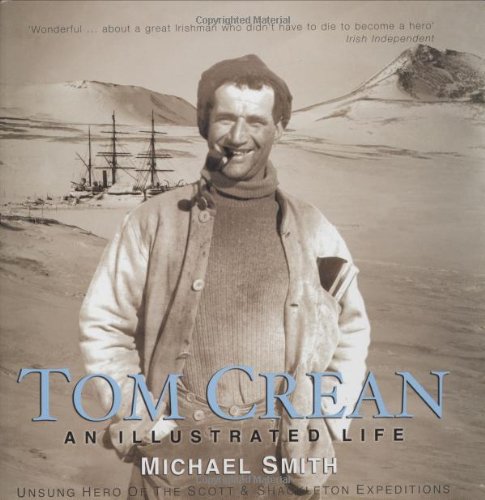 Tom Crean - An Illustrated Life: Unsung Hero of the Scott and ...