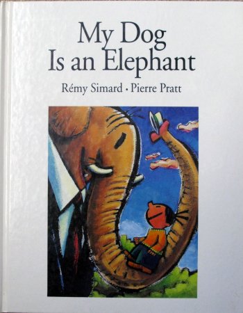 My Dog is An Elephant: Simard, Remy, Pratt, Pierre: 9781550379778 ...