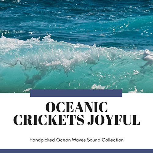 Oceanic Crickets Joyful - Handpicked Ocean Waves Sound Collection ...