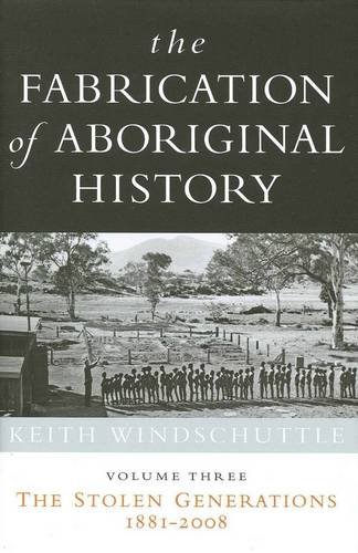 The Fabrication of Aboriginal History Vol 3: Vol. 3: The Stolen ...