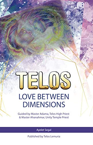TELOS-LOVE BETWEEN DIMENSIONS: Guided by Lord Adama, Telos High Priest ...