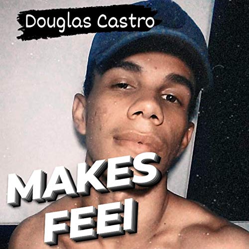 Makes Feel de Douglas Castro en Amazon Music Unlimited