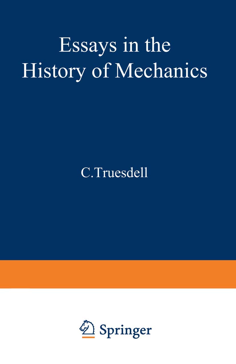 Essays in the History of Mechanics: Truesdell, C.: 9783642866494 ...