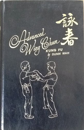 ADVANCED WING CHUN Kung Fu: WAH, DUNN: Amazon.com: Books