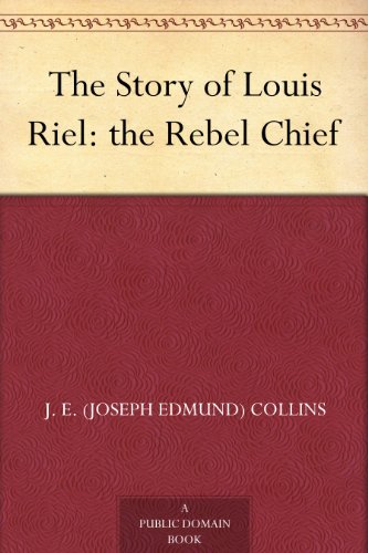 The Story of Louis Riel: the Rebel Chief - Kindle edition by Collins, J ...