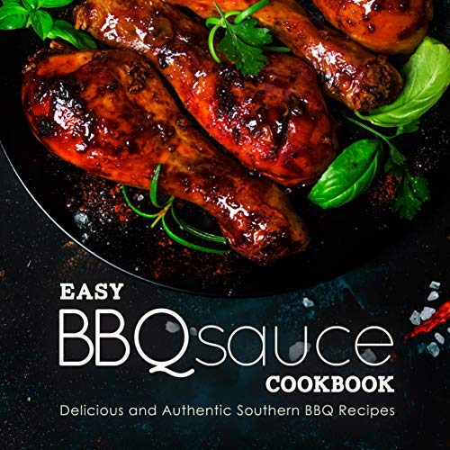 Easy BBQ Sauce Cookbook: Delicious and Authentic Southern BBQ Recipes ...