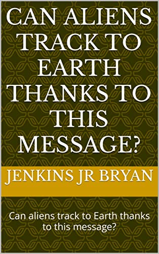 Can aliens track to Earth thanks to this message?: Can aliens track to ...