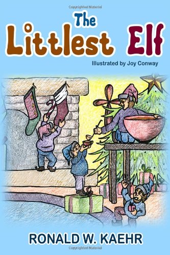 The Littlest Elf: Ronald W. Kaehr, Joy Conway: 9781434912459: Amazon ...