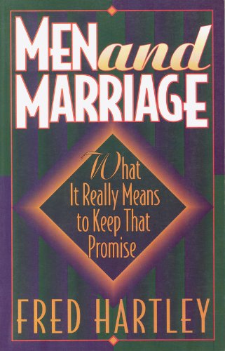 Men and Marriage: What It Really Means to Keep That Promise: Hartley ...