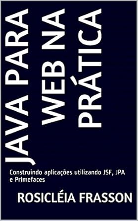 Java para web na prática: Construindo aplicações utilizando JSF, JPA e ...
