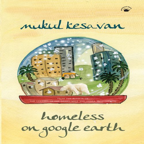 Homeless on Google Earth eBook : Mukul Kesavan: Amazon.in: Kindle Store