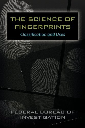 The Science of Fingerprints: Classification and Uses by Federal Bureau ...