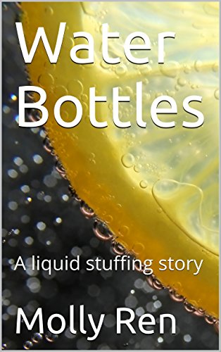 Water Bottles: A liquid stuffing story (The Feedee Boys Series Book 1 ...