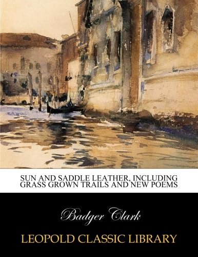 Sun and saddle leather, including Grass grown trails and new poems ...