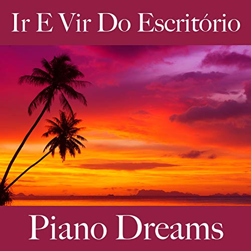 Ir E Vir Do Escritório: Piano Dreams - Os Melhores Sons Para Relaxar de ...
