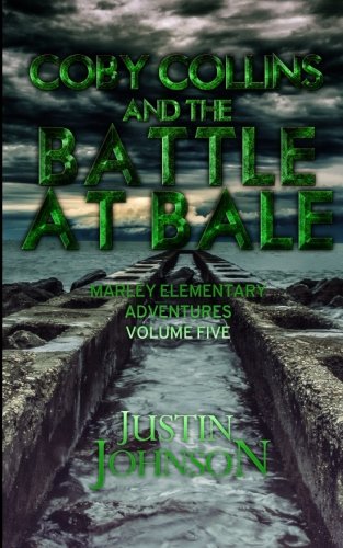 Coby Collins and the Battle at Bale: Marley Elementary Adventures ...