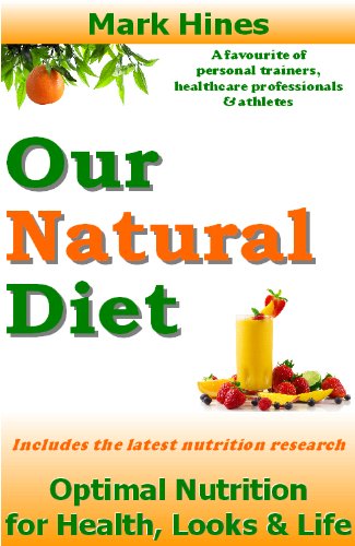 Our Natural Diet: Optimal Nutrition for Health, Looks and Life: Amazon ...