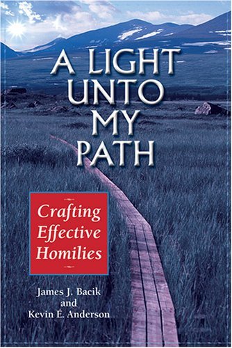 A Light Unto My Path: Crafting Effective Homilies: James J. Bacik ...