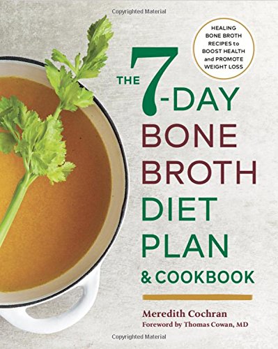 The 7-Day Bone Broth Diet Plan: Healing Bone Broth Recipes to Boost ...