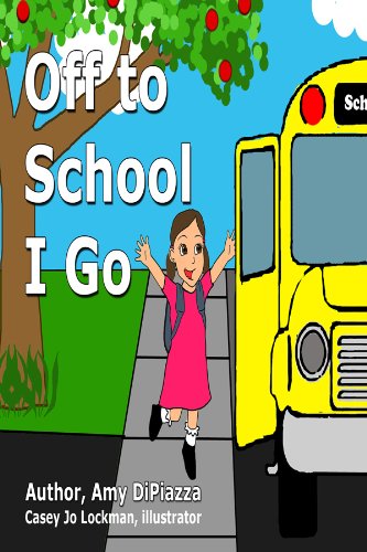 Off to School I Go eBook : DiPiazza, Amy, Lockman, Casey Jo: Amazon.in ...