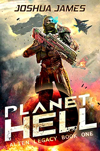 Planet Hell (Alien Legacy Book 1) eBook : James, Joshua: Amazon.co.uk: Kindle Store