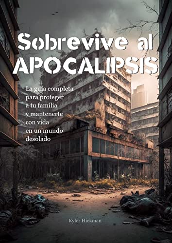 Sobrevive al Apocalipsis: La Guía completa para proteger a tu familia y ...