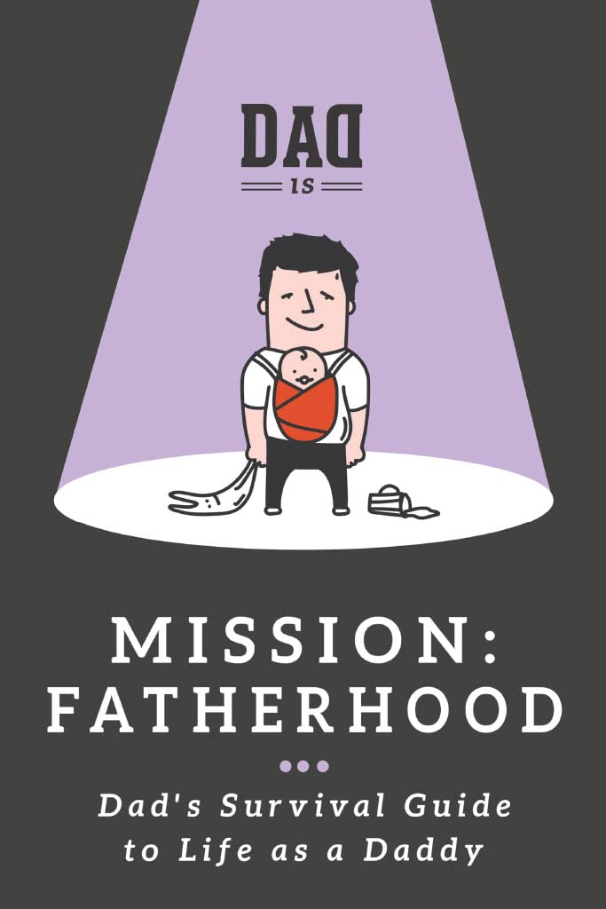 Mission: Fatherhood - Dad's Survival Guide to Life as a Daddy - Kindle ...