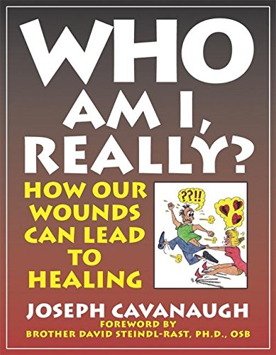 Who Am I, Really?: How Our Wounds Can Lead to Healing: Cavanaugh ...
