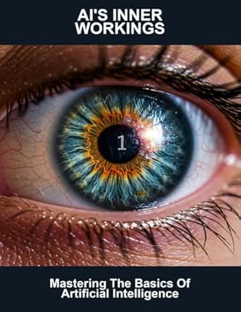 Ai'S Inner Workings: Mastering The Basics Of Artificial Intelligence: Mcswane, Damian, Mcswane ...