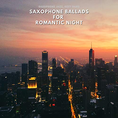 Saxophone Ballads for Romantic Night by Saxophone Jazz, Sexy Band on ...