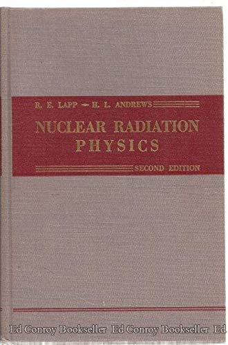 Nuclear Radiation Physics: Lapp, Ralph E. and Andrews, Howard L ...